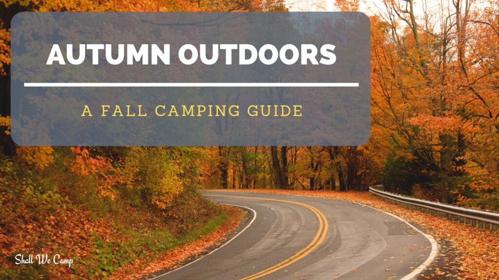 Autumn Outdoors: A Fall Camping Guide - Shall We Camp