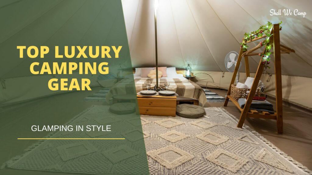Top Luxury Camping Gear for 2024 - Shall We Camp